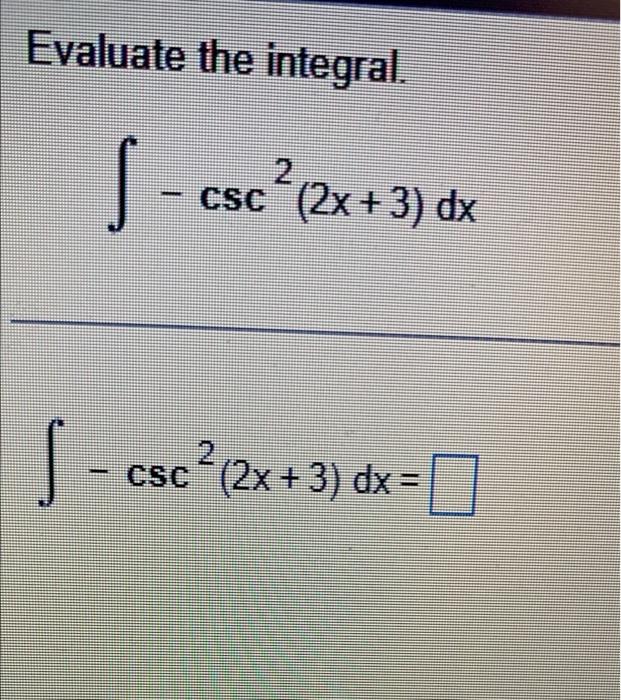 Solved Evaluate the integral. S - csc ² (2x + 3) dx = - 2 | Chegg.com