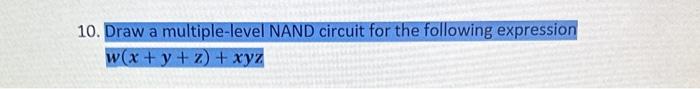 Solved 10. Draw a multiple-level NAND circuit for the | Chegg.com