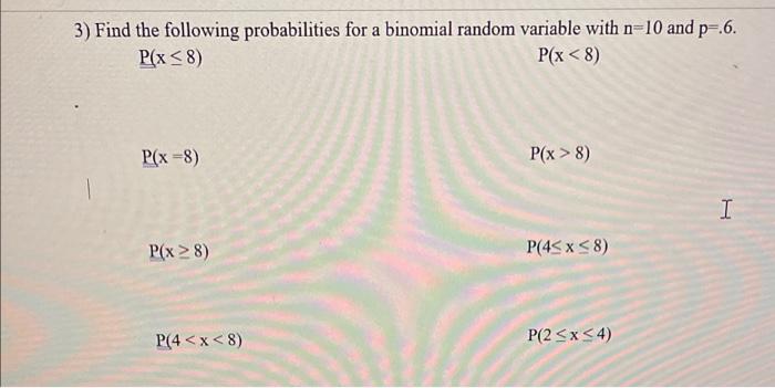 Solved 3) Find the following probabilities for a binomial | Chegg.com