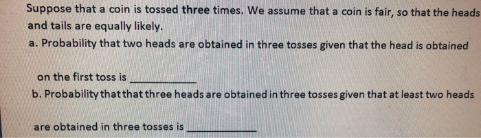 Solved Suppose that a coin is tossed three times. We assume | Chegg.com