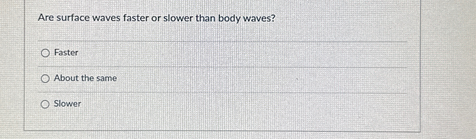 Solved Are surface waves faster or slower than body | Chegg.com