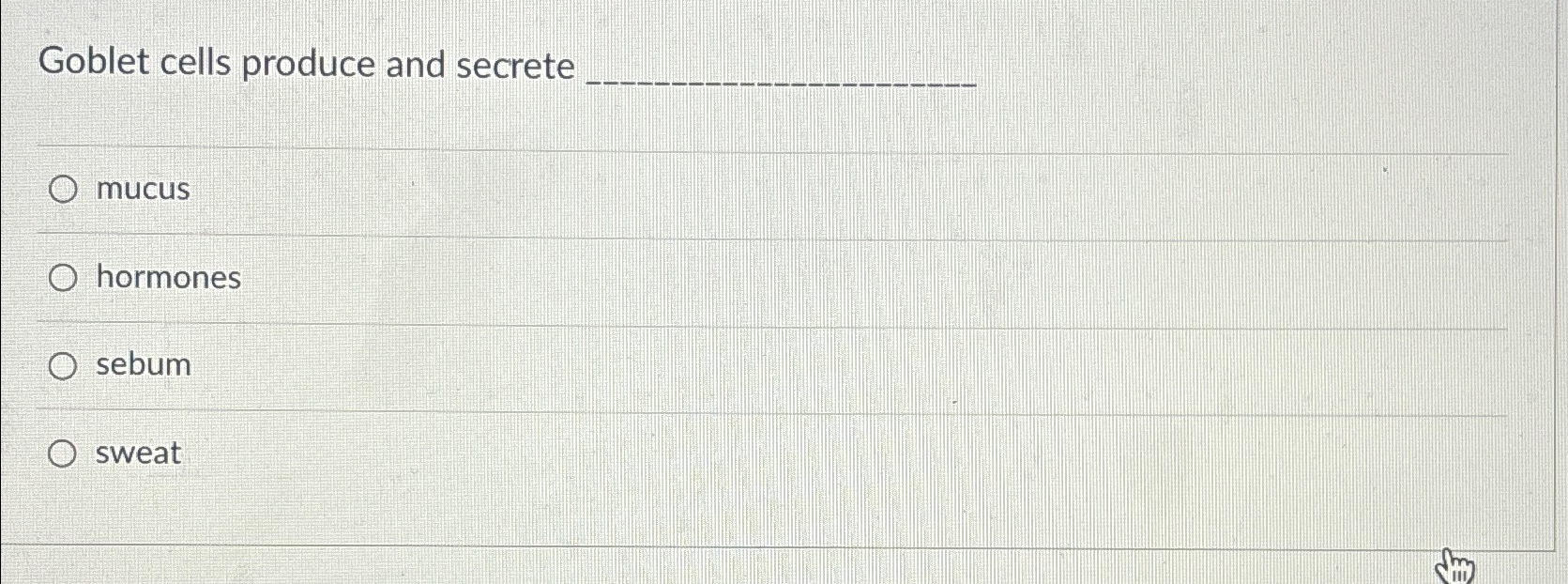 Solved Goblet cells produce and | Chegg.com
