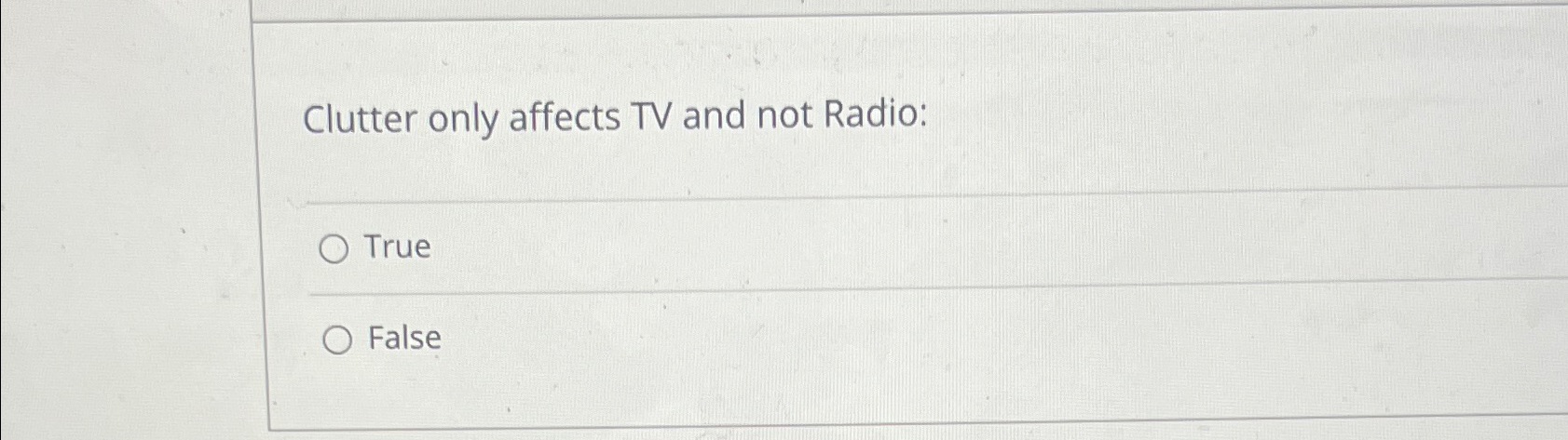 Solved Clutter only affects TV and not Radio:TrueFalse | Chegg.com