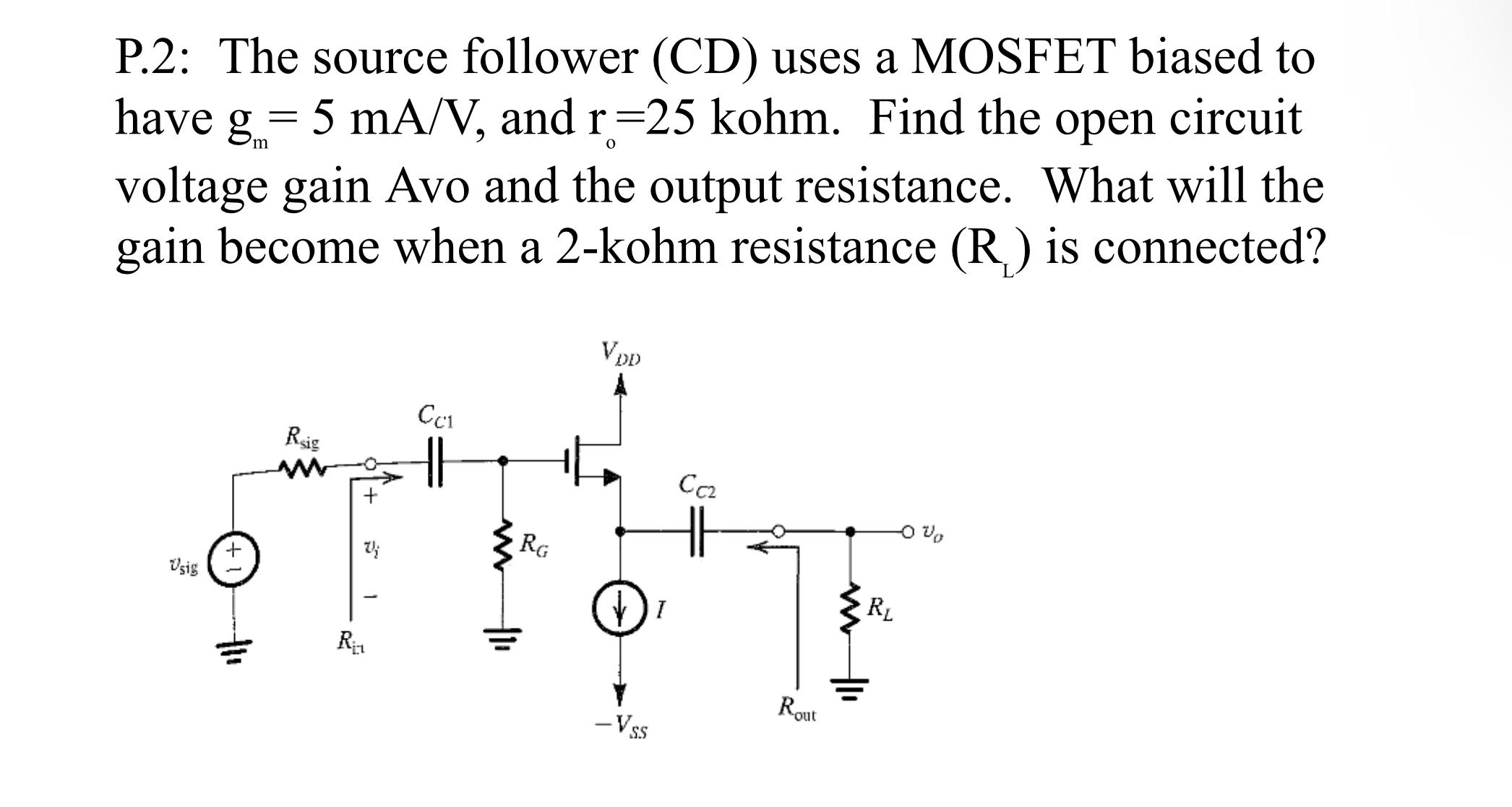P.2: The source follower (CD) ﻿uses a MOSFET biased | Chegg.com