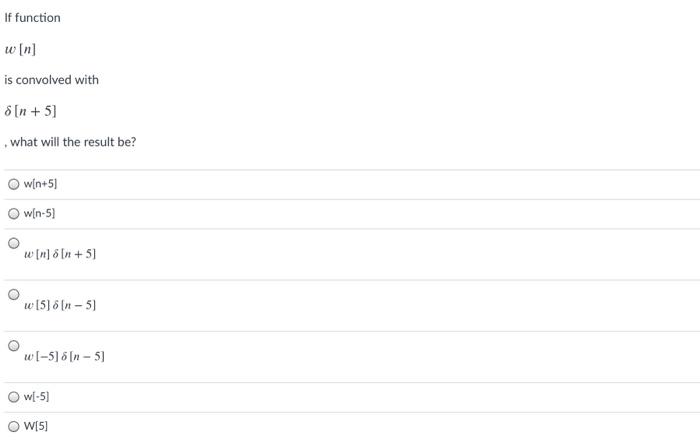 Solved If function is convolved with 8 [n+ 5) what will the | Chegg.com
