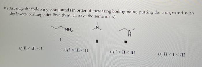 Solved 8) Arrange the following compounds in order of | Chegg.com