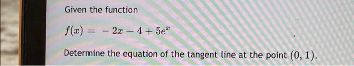 Solved Given the function f(x)=−2x−4+5ex Determine the | Chegg.com