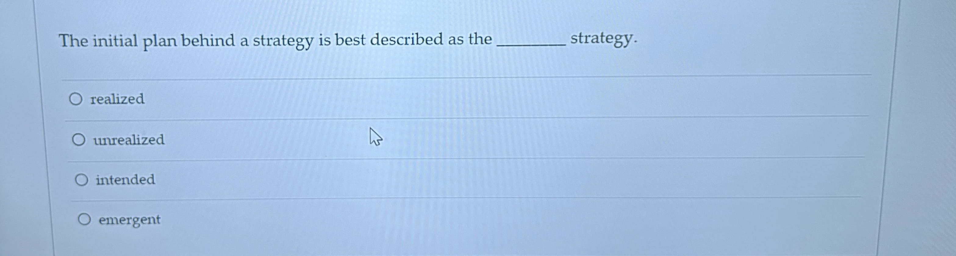 Solved The initial plan behind a strategy is best described | Chegg.com