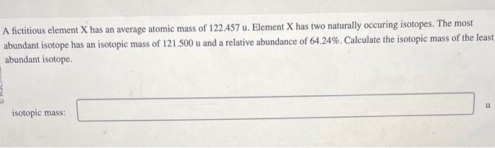Solved A fictitious element X has an average atomic mass of | Chegg.com