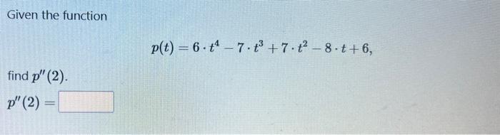 Solved Given the function p(t)=6⋅t4−7⋅t3+7⋅t2−8⋅t+6 find | Chegg.com