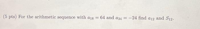Solved (5 pts) For the arithmetic sequence with a18=64 and | Chegg.com
