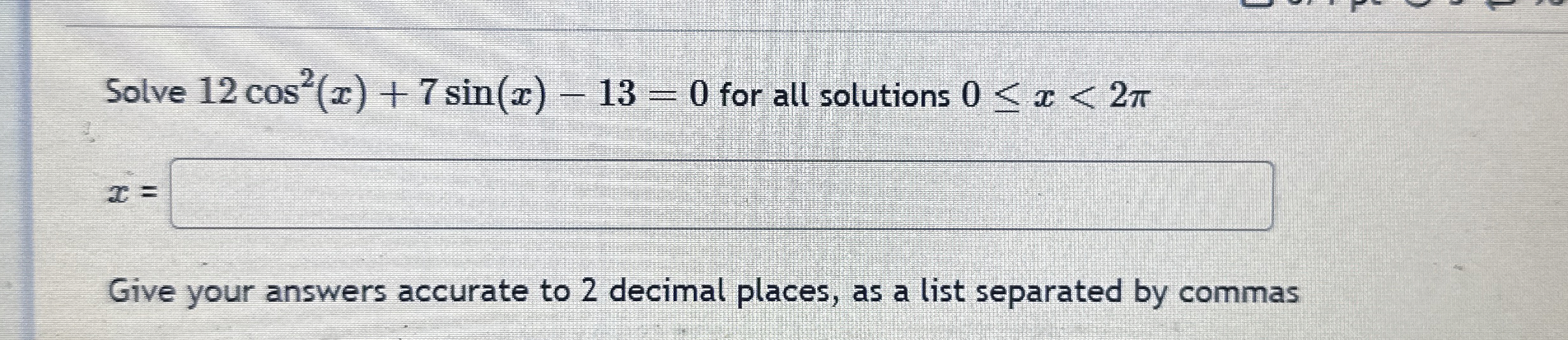 Solved Solve 12cos2(x)+7sin(x)-13=0 ﻿for all solutions | Chegg.com