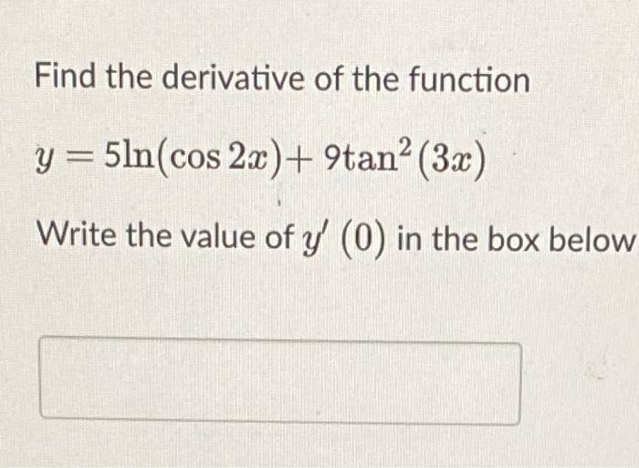 Solved Find the derivative of the function y= 5ln(cos 2x)+ | Chegg.com