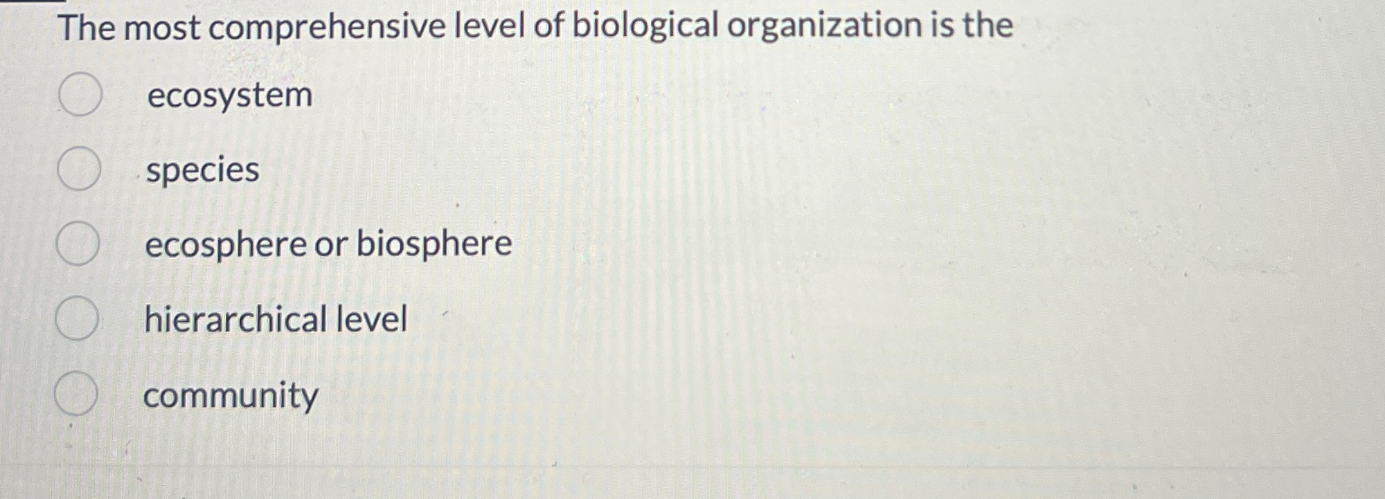 Solved The most comprehensive level of biological | Chegg.com