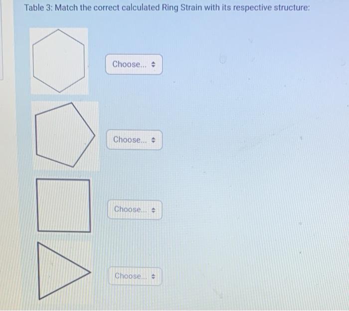 Solved Table 3: Match the correct calculated Ring Strain | Chegg.com