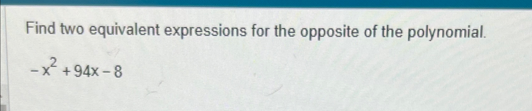 Solved Find two equivalent expressions for the opposite of | Chegg.com