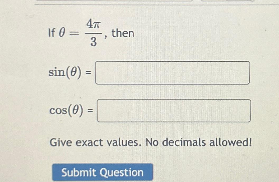Solved If θ=4π3, ﻿thensin(θ)=cos(θ)=Give exact values. No | Chegg.com