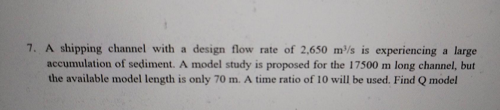 Solved 7. A shipping channel with a design flow rate of | Chegg.com