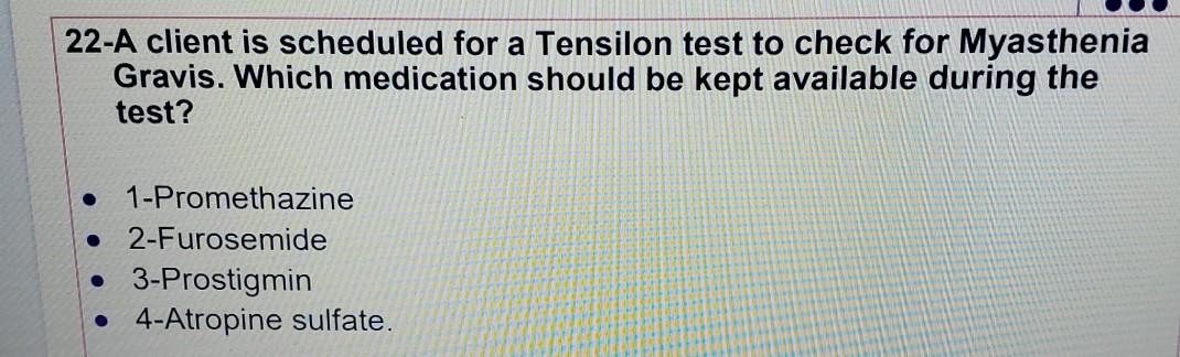 Solved 22-A client is scheduled for a Tensilon test to check | Chegg.com