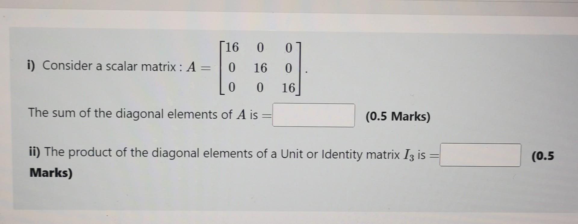 Solved i) Consider a scalar matrix : A=⎣⎡160001600016⎦⎤. The | Chegg.com