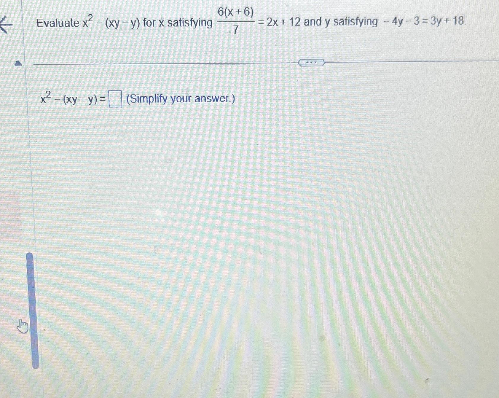 Solved Evaluate x2-(xy-y) ﻿for x ﻿satisfying 6(x+6)7=2x+12 | Chegg.com