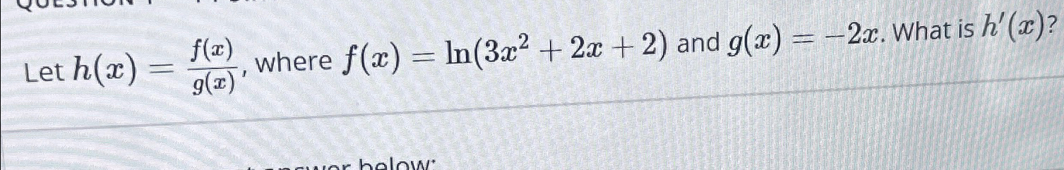 Solved Let h(x)=f(x)g(x), ﻿where f(x)=ln(3x2+2x+2) ﻿and | Chegg.com