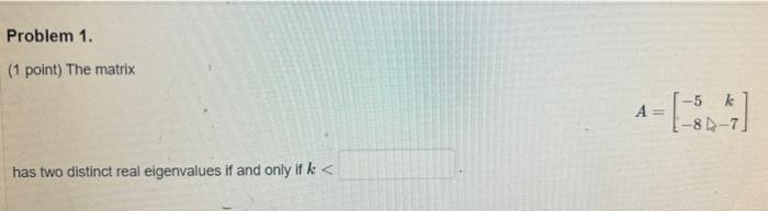 Solved Problem 1. (1 point) The matrix has two distinct real | Chegg.com