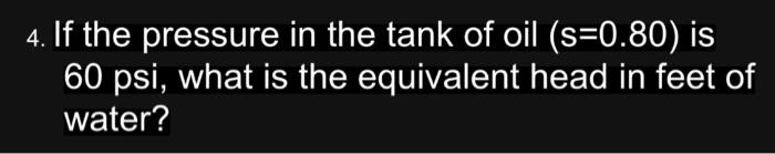 Solved 4. If the pressure in the tank of oil (s=0.80) is 60 | Chegg.com