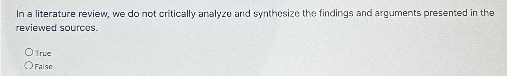 Solved In a literature review, we do not critically analyze | Chegg.com