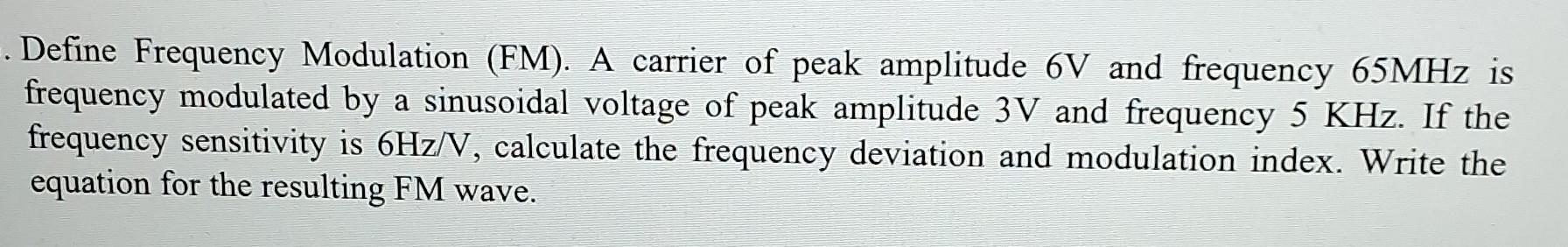 Solved Define Frequency Modulation (FM). A carrier of peak | Chegg.com