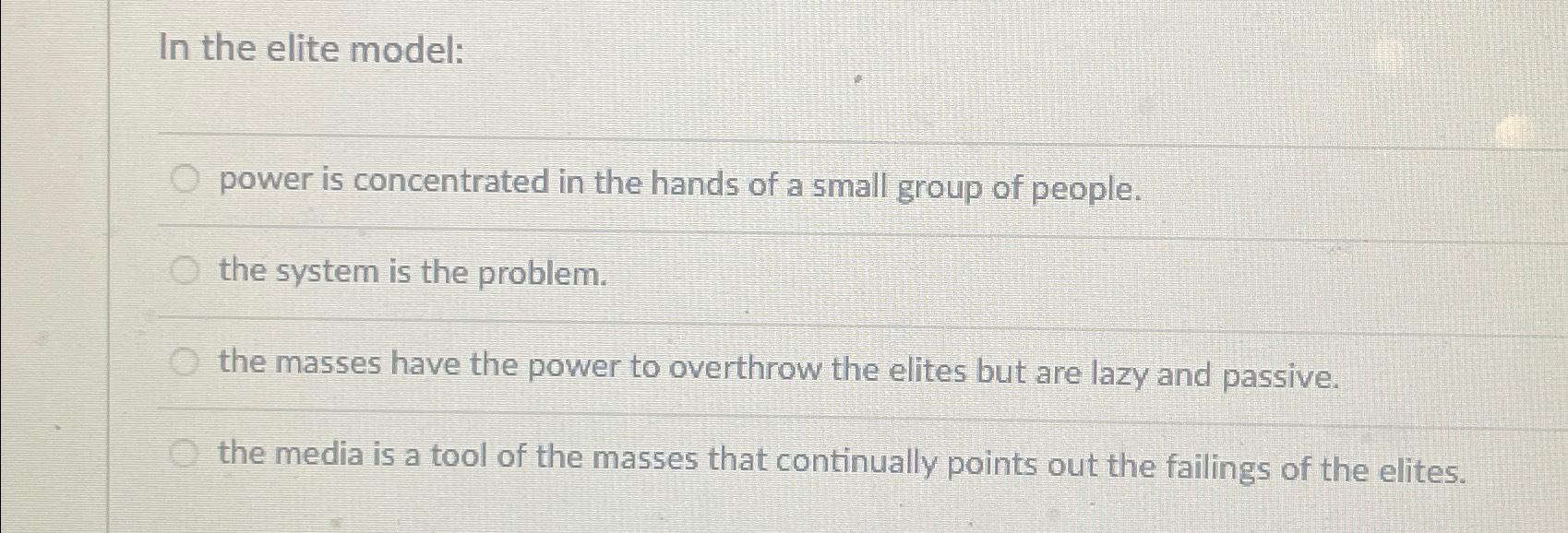 Solved In the elite model:power is concentrated in the hands | Chegg.com