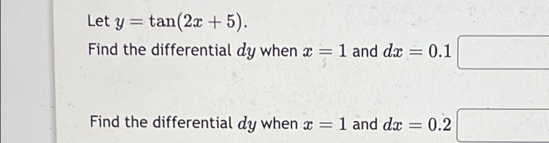 Solved Let y=tan(2x+5).Find the differential dy ﻿when x=1 | Chegg.com