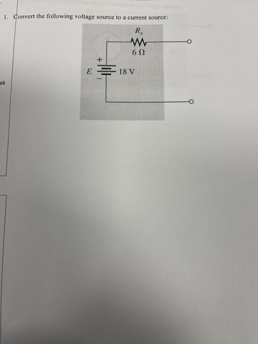 Solved 1. Convert the following voltage source to a current | Chegg.com