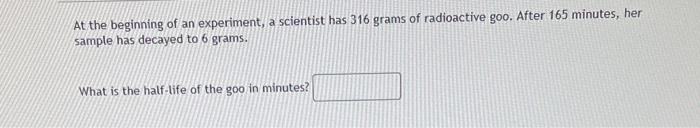 Solved At the beginning of an experiment, a scientist has | Chegg.com