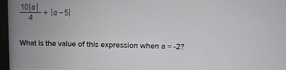 Solved 10|a|4+|a-5|What is the value of this expression when | Chegg.com