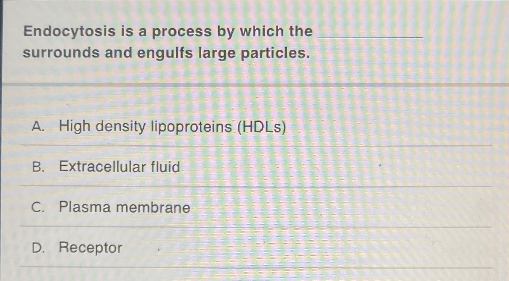 Solved Endocytosis is a process by which the surrounds and | Chegg.com