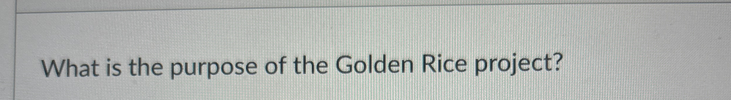 Solved What is the purpose of the Golden Rice project? | Chegg.com