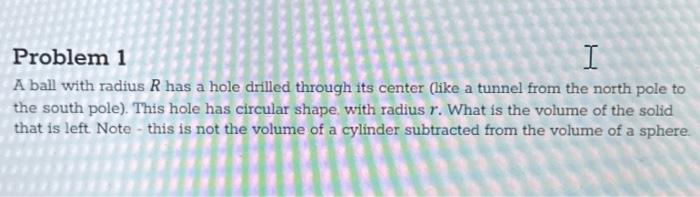 Solved Problem 1 A ball with radius R has a hole drilled | Chegg.com
