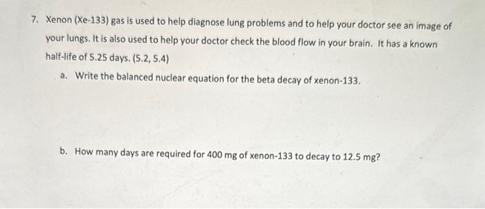 Solved 7. Xenon (Xe-133) gas is used to help diagnose lung | Chegg.com