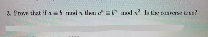 Solved 3. Prove that if a = b mod n then a" = b mod nIs the | Chegg.com