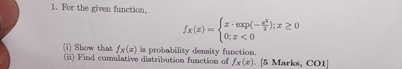 Solved For the given function,fx(x)={x*exp(-x22);x≥00;x