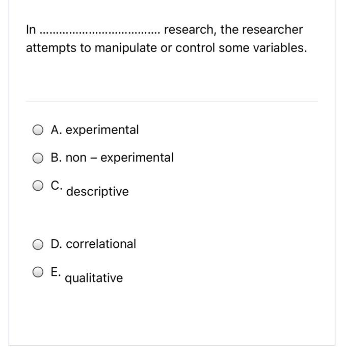 Solved In research, the researcher attempts to manipulate or | Chegg.com
