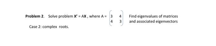 Solved Problem 2. Solve problem \\( \\mathbf{X}^{\\prime}=A | Chegg.com