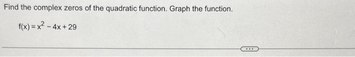 Solved Find the complex zeros of the quadratic function. | Chegg.com