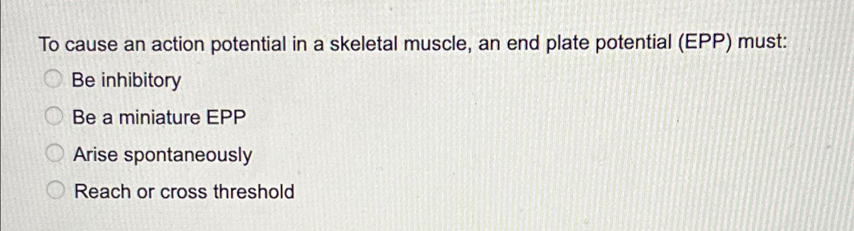 Solved To cause an action potential in a skeletal muscle, an | Chegg.com