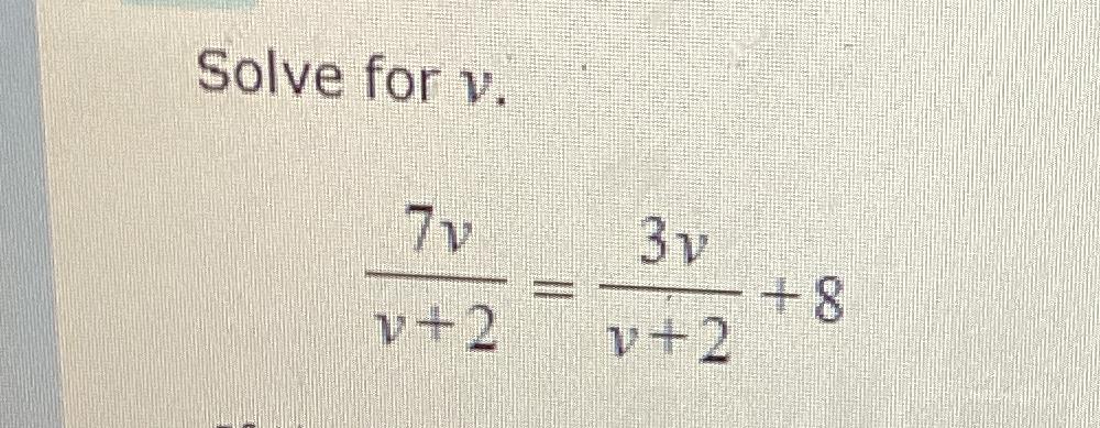 Solved Solve for v7vv+2=3vv+2+8 | Chegg.com