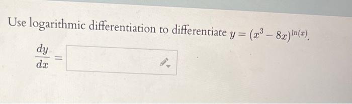 Solved Use logarithmic differentiation to differentiate | Chegg.com