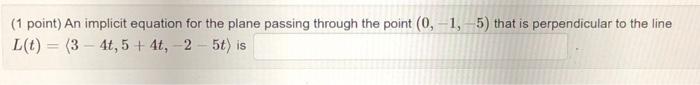 Solved (1 point) An implicit equation for the plane passing | Chegg.com