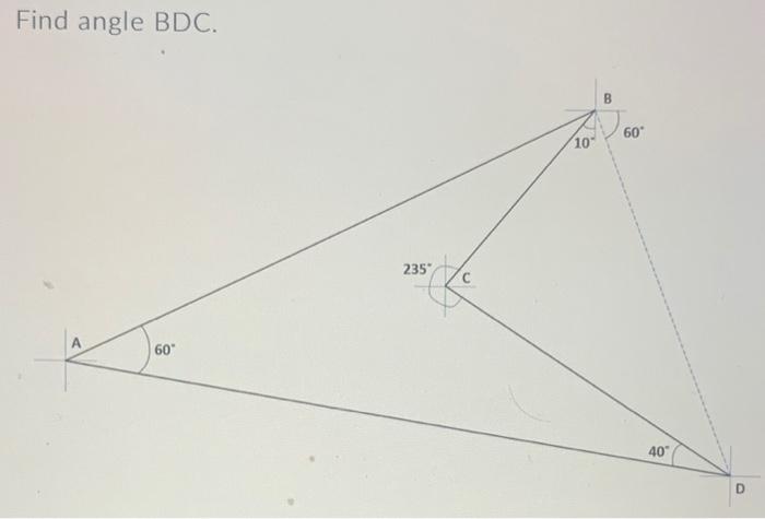 Solved Find angle BDC. B B 60 10 235 А 60" 40" D Note in | Chegg.com