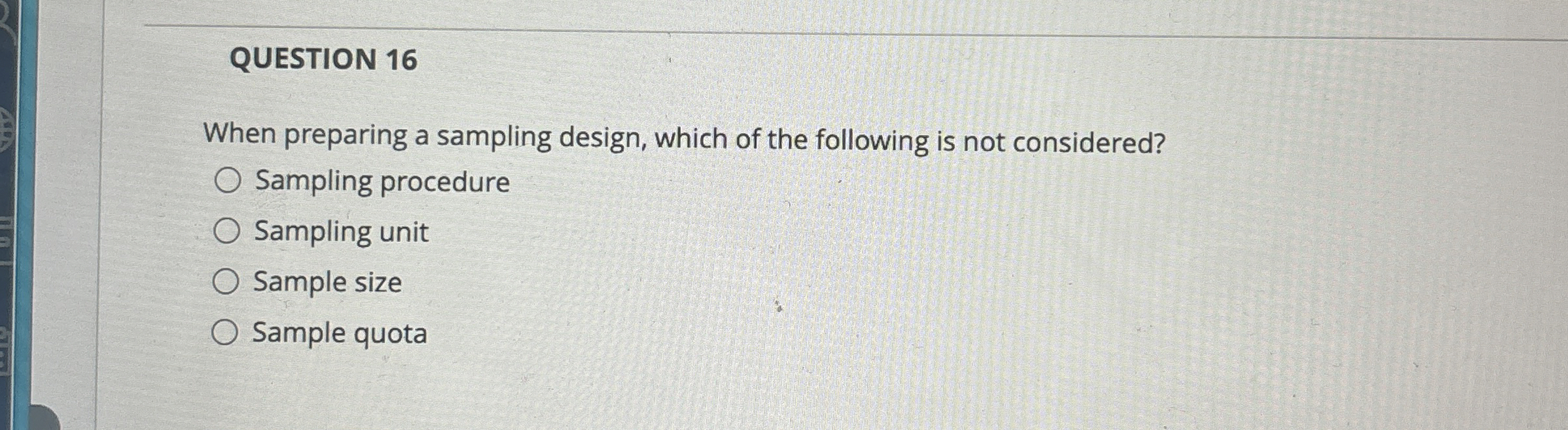 Solved QUESTION 16When preparing a sampling design, which of | Chegg.com